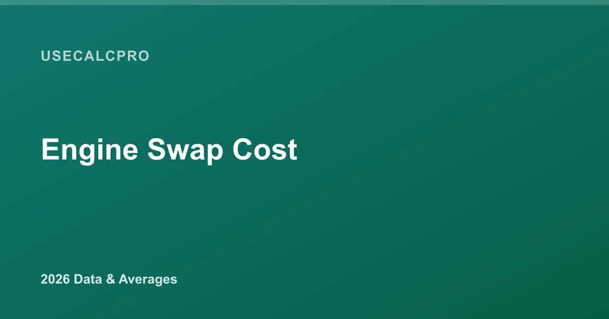 Engine Swap Cost in 2026: Used, Rebuilt, Reman & Crate Pricing | UseCalcPro