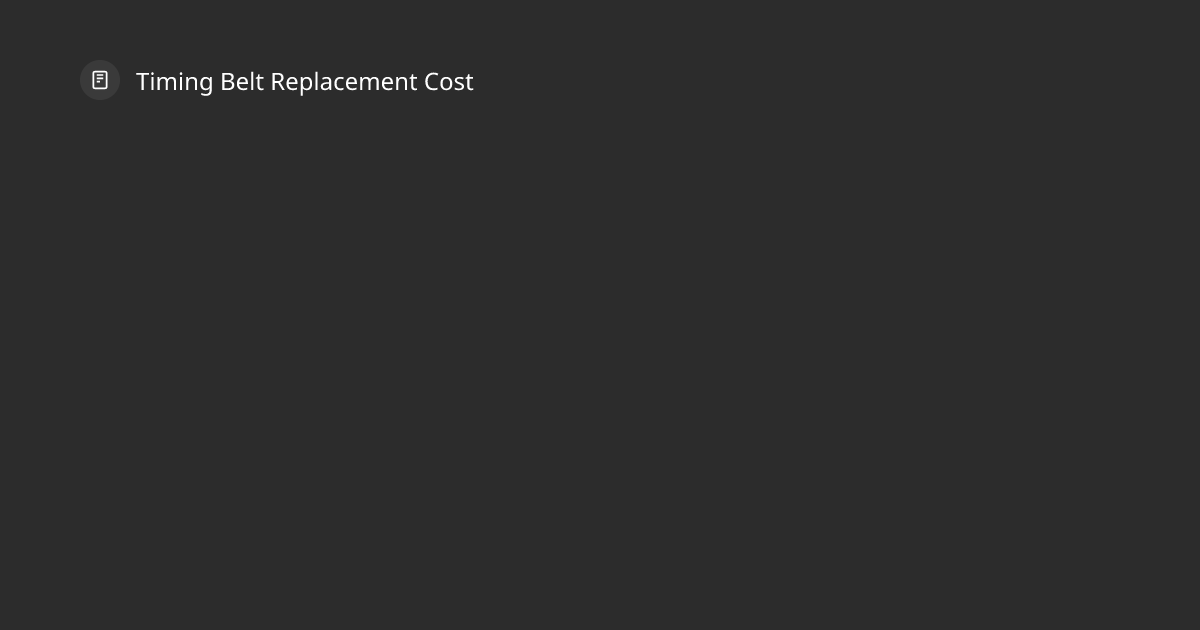 Timing Belt Replacement Cost Calculator — 2026 Service & Water Pump ...