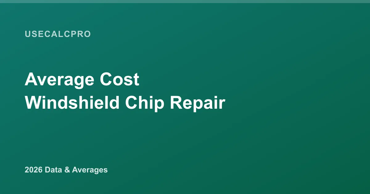 Average Cost of Windshield Chip Repair (2026 Price Guide) | UseCalcPro